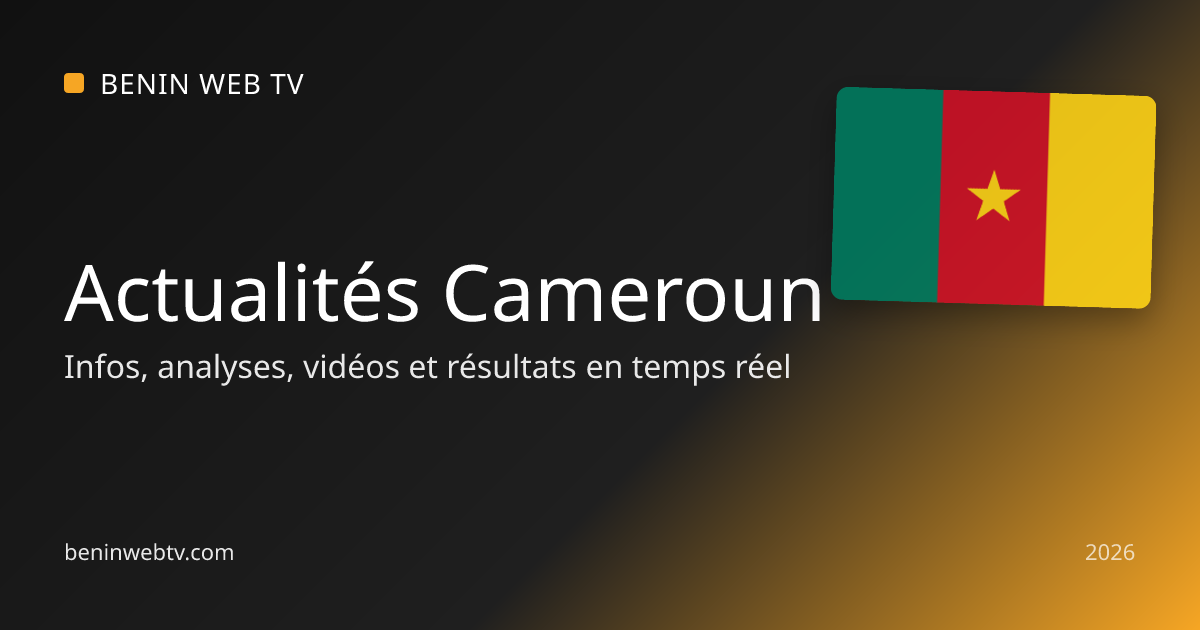 CAMEROUN : infos, vidéos et actualités en direct - BENIN WEB TV